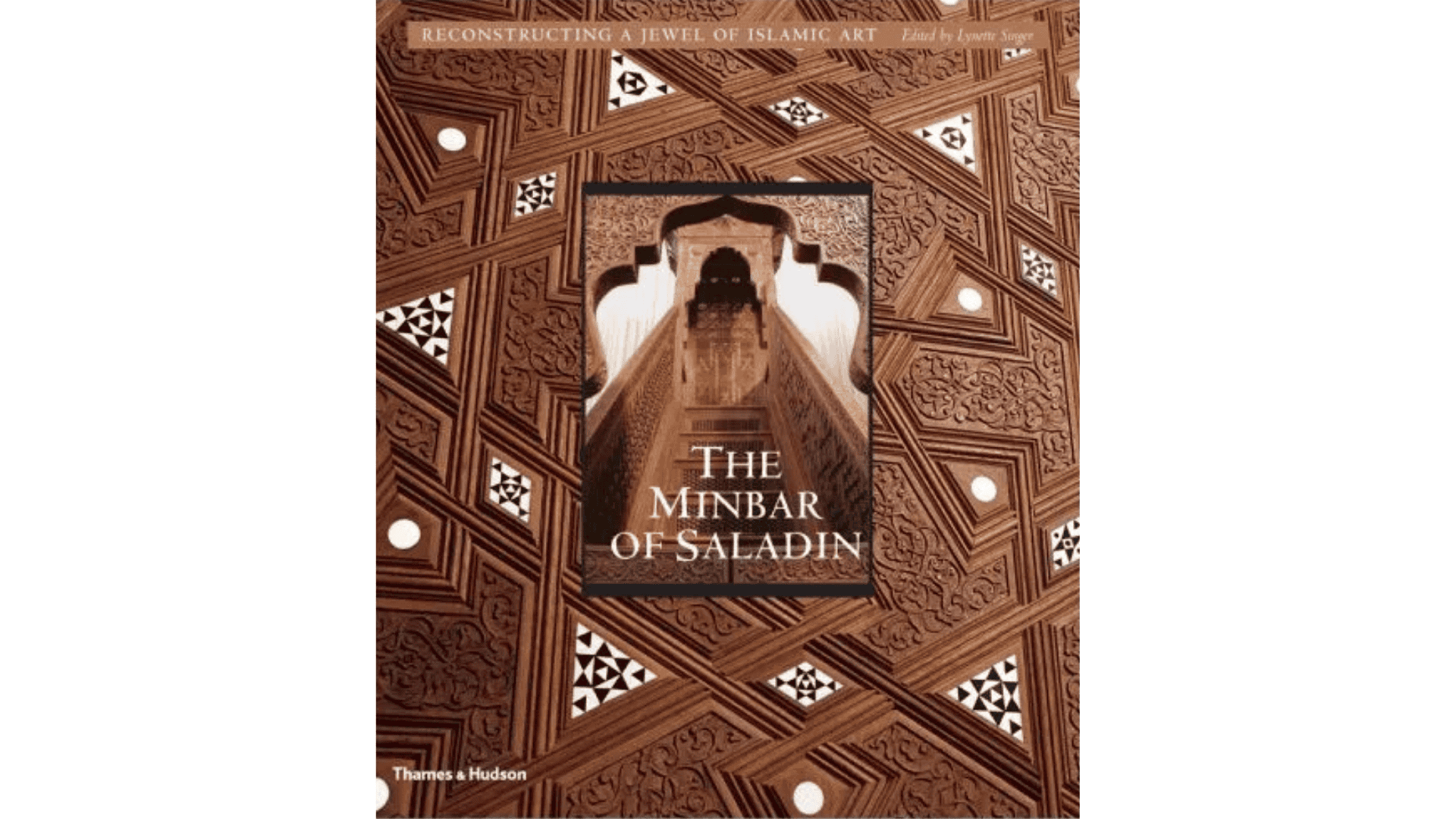 The Minbar of Saladin: Reconstructing a Jewel of Islamic Art - School ...